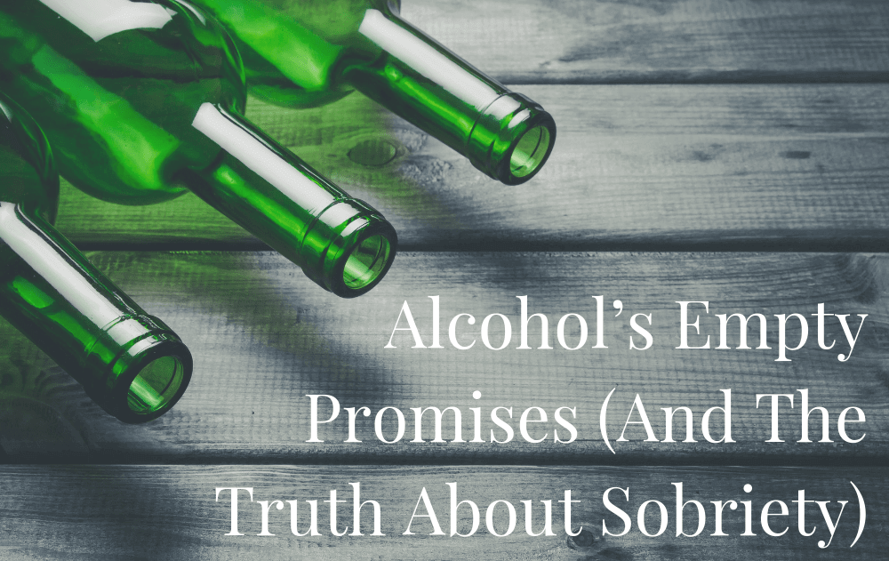 Alcohol's Empty Promises (And The Truth About Sobriety)