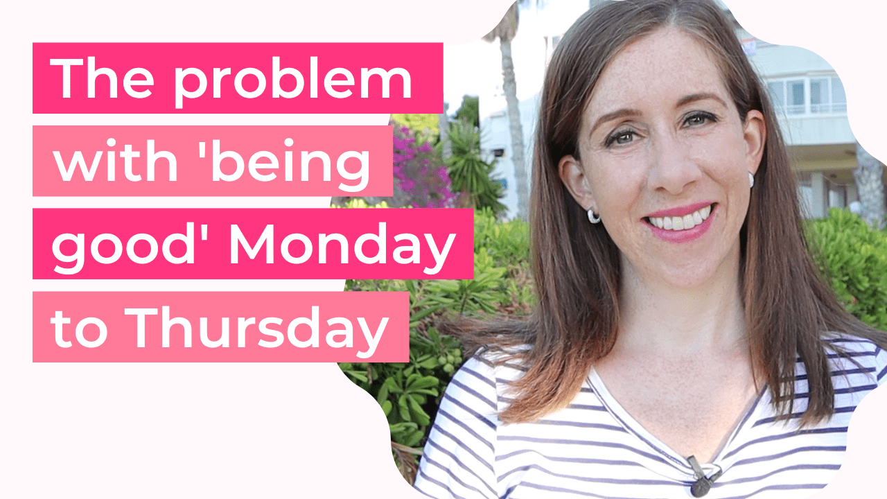 The Problem With ‘Being Good’ Monday To Thursday