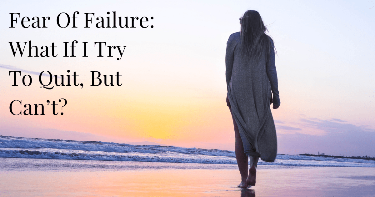 Fear Of Failure: What If I Try To Quit, But Can’t? - The Sober School