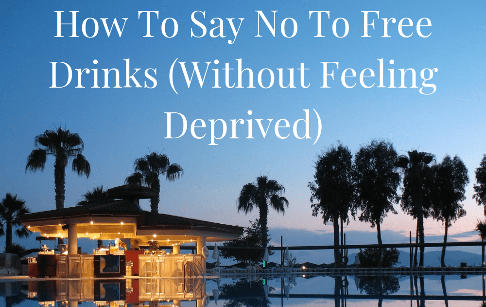 How To Say No To Free Drinks (Without Feeling Deprived)